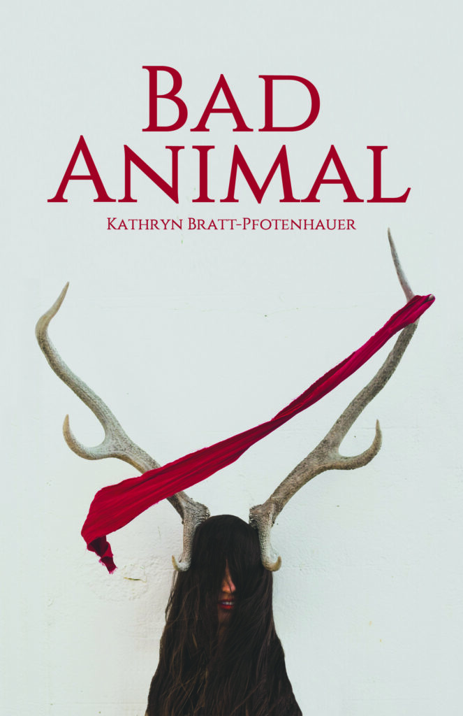 Bad Animal by Kathryn Bratt-Pfotenhauer - Riot in Your Throat Press